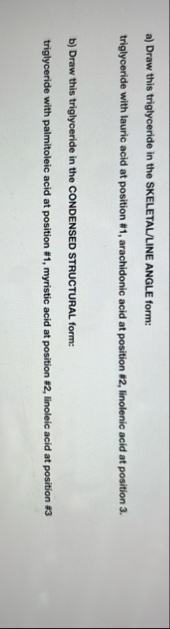 Solved a) ﻿Draw this triglyceride in the SKELETAL/LINE ANGLE | Chegg.com