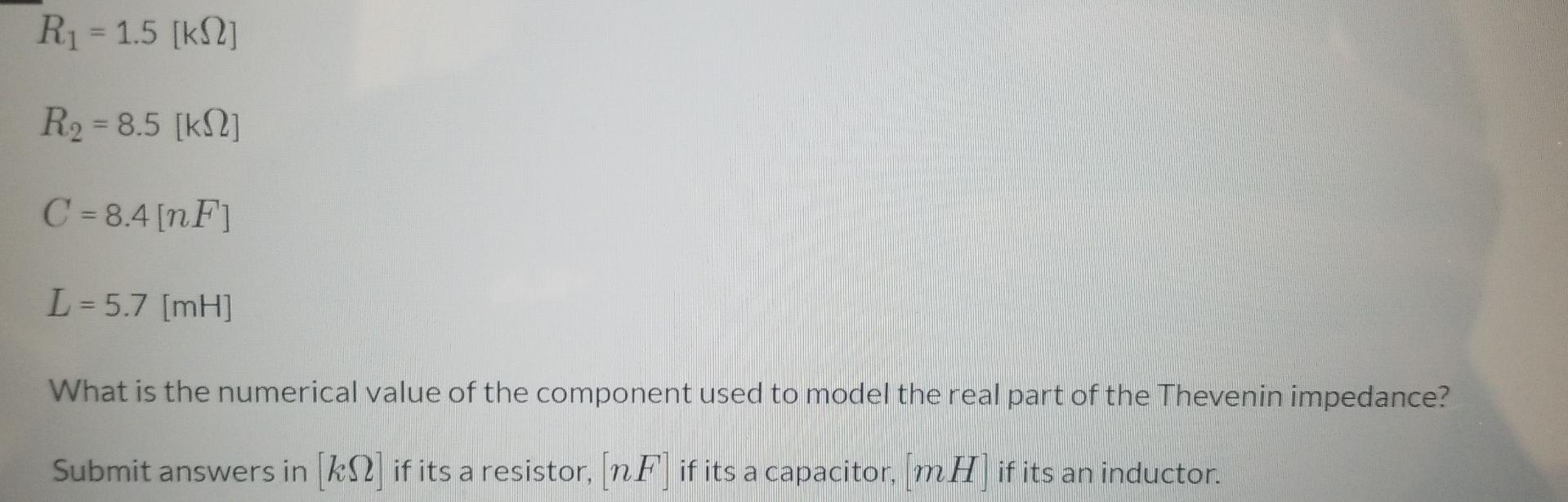 Solved R1 = 4.5 [k22] R2 = 5.5 [k22] C = 8.2 [nF] L = 4.8 | Chegg.com