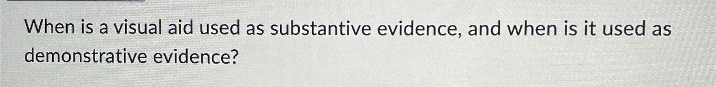 Solved When is a visual aid used as substantive evidence, | Chegg.com