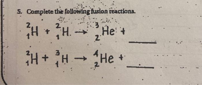Solved 5. Complete the following fusion reactions. 3 2 H H. | Chegg.com