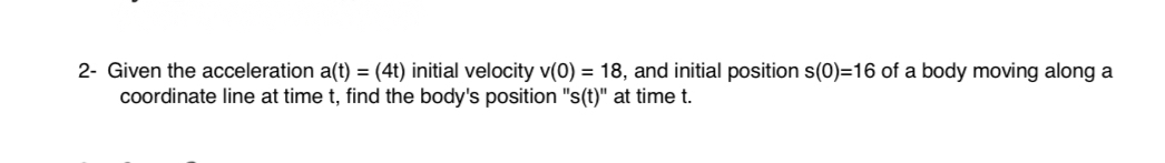 Solved 2- ﻿Given the acceleration a(t)=(4t) ﻿initial | Chegg.com
