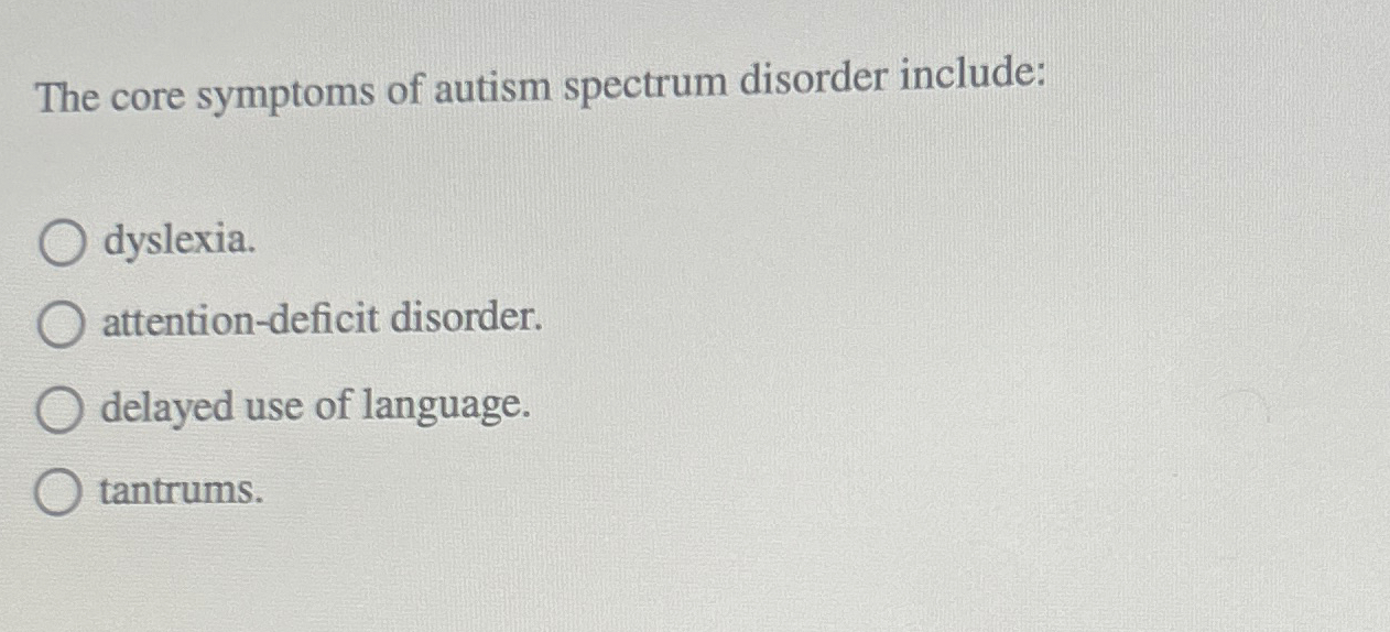 Solved The core symptoms of autism spectrum disorder | Chegg.com