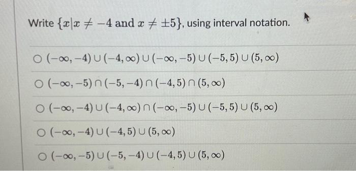 Solved Write {x∣x =−4 and x =±5}, using interval notation. | Chegg.com