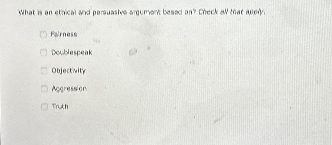 Solved What is an ethical and persuasive argument based on? | Chegg.com