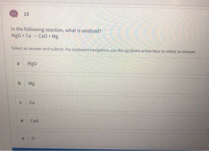 Solved 15 In the following reaction, what is oxidized? MgO + | Chegg.com