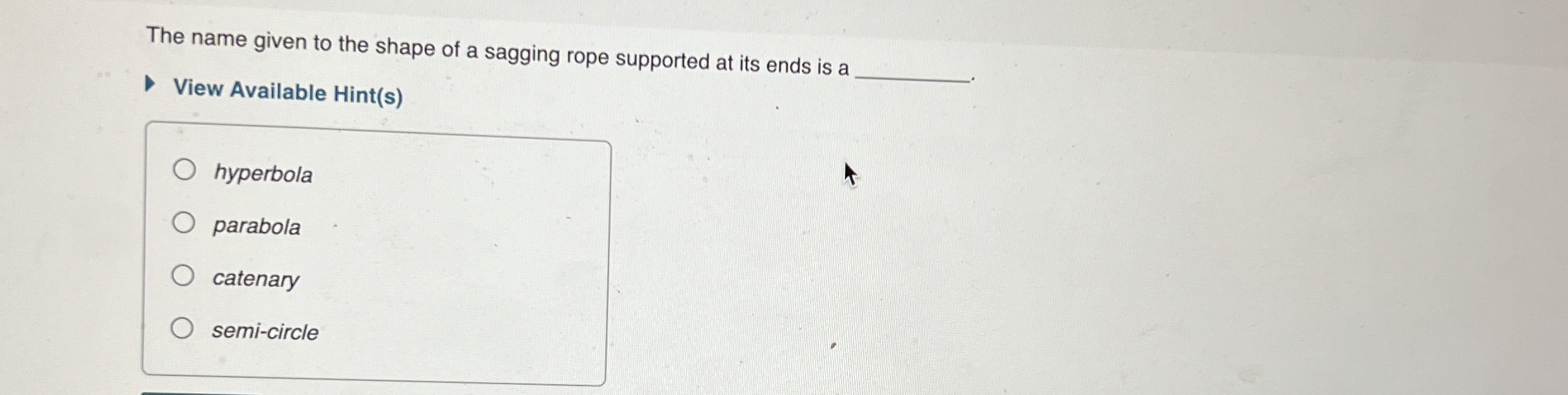 Solved The name given to the shape of a sagging rope | Chegg.com