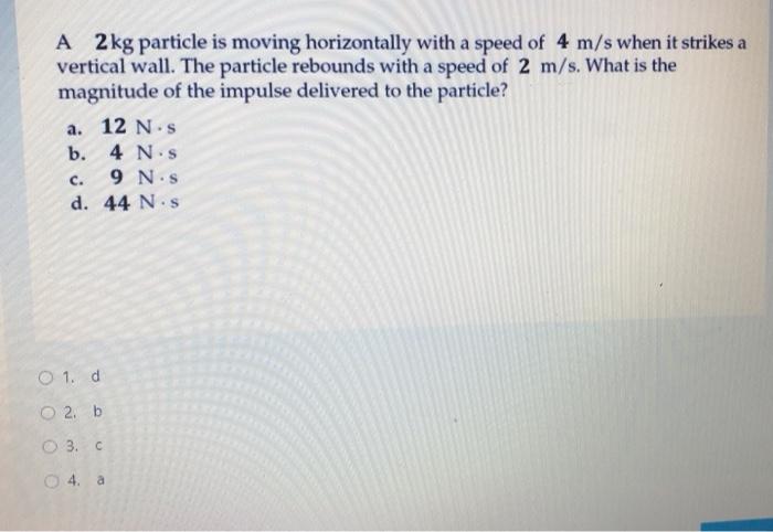 Solved A 2kg particle is moving horizontally with a speed of | Chegg.com