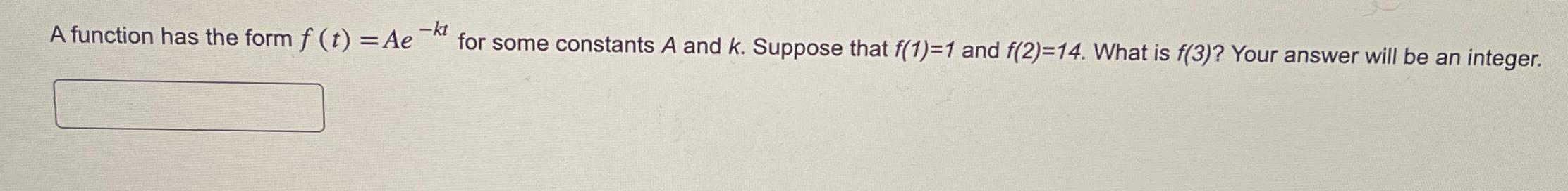Solved A function has the form f(t)=Ae-kt ﻿for some | Chegg.com