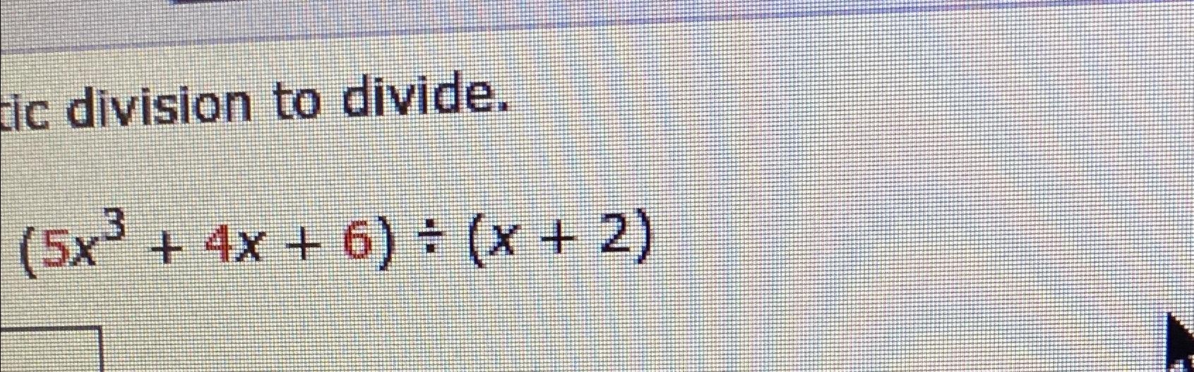 Solved IseUse synthetic division to divide.(5x3+4x+6)÷(x+2) | Chegg.com