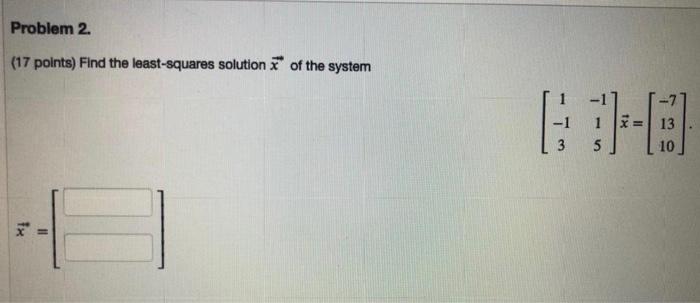 Solved Problem 2. (17 points) Find the least-squares | Chegg.com