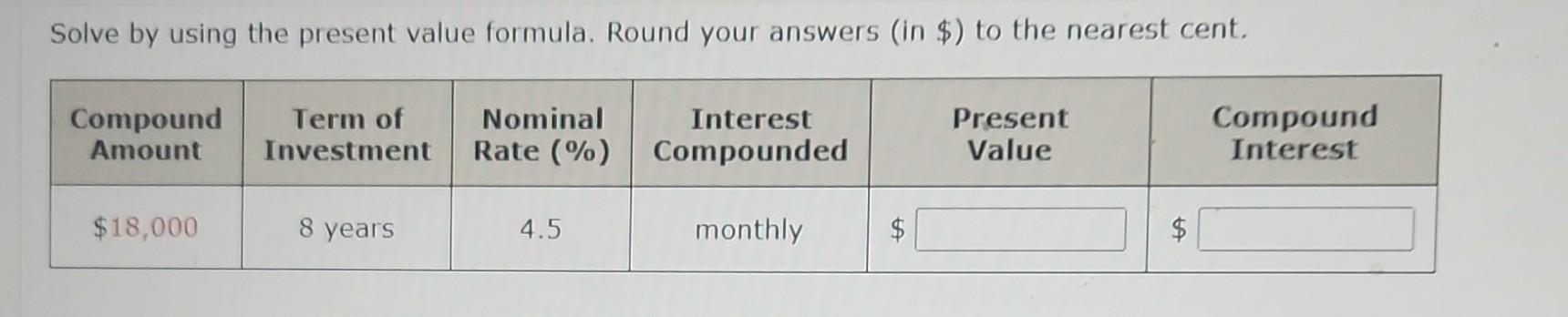 Solved Solve by using the present value formula. Round your | Chegg.com