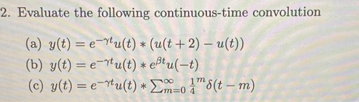 Solved 2. Evaluate the following continuous-time convolution | Chegg.com