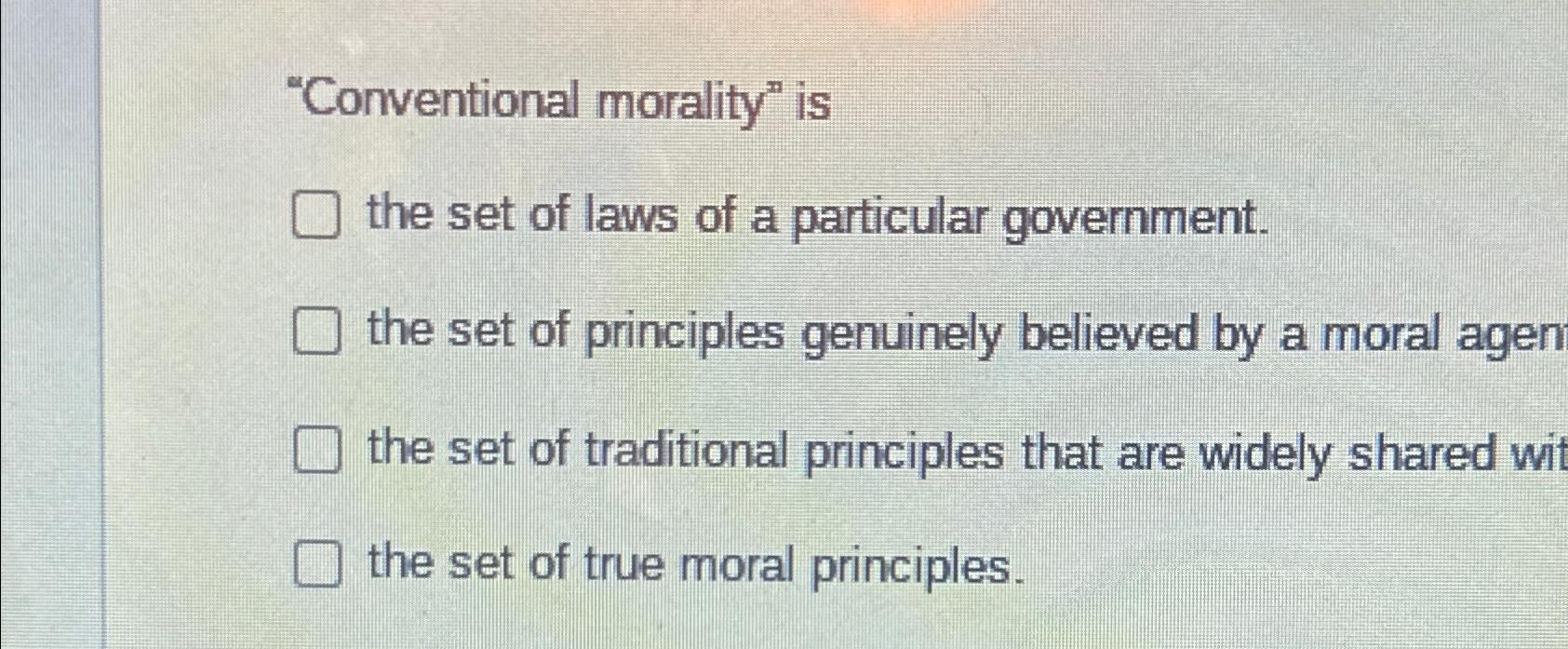 Solved "Conventional morality" isthe set of laws of a | Chegg.com