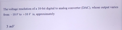 Solved The voltage resolution of a 10 -bit digital to analog | Chegg.com