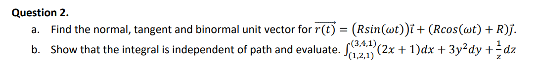 Solved Question 2.a. ﻿Find the normal, tangent and binormal | Chegg.com