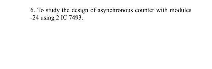 Solved 6. To study the design of asynchronous counter with | Chegg.com