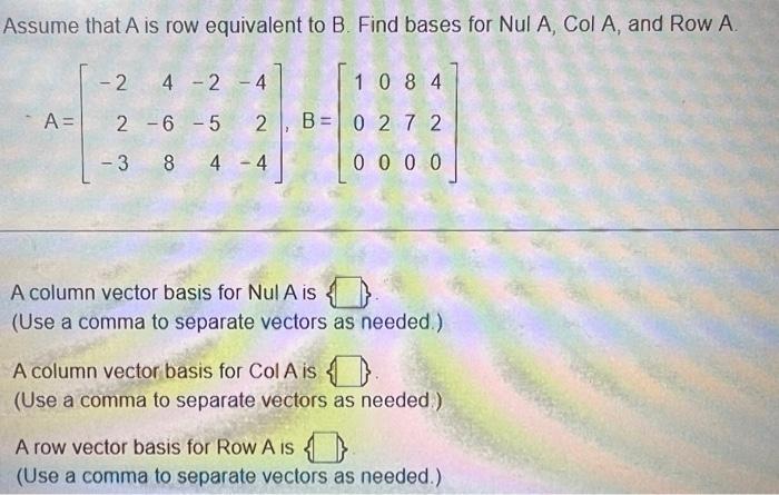 Solved Assume that A is row equivalent to B. Find bases for | Chegg.com