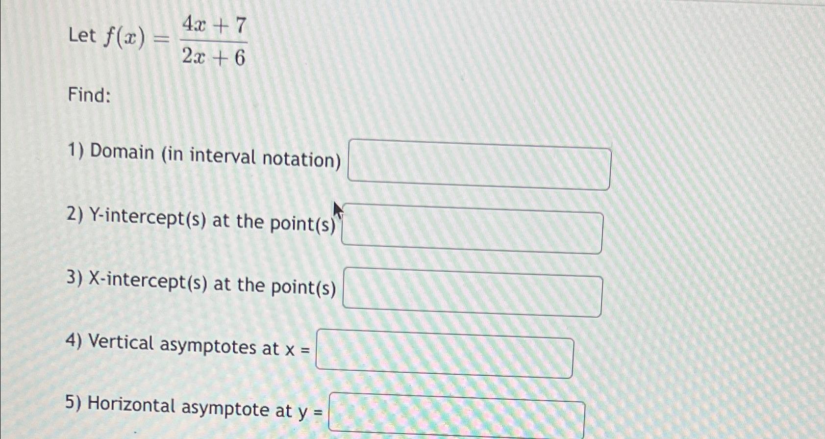 Solved Let f(x)=4x+72x+6Find:Domain (in interval | Chegg.com