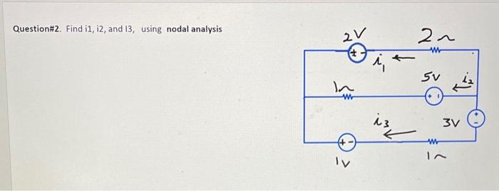 Solved Question\#2. Find i1, i2, and 13 , using nodal | Chegg.com