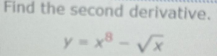 Solved Find the second derivative. y=x8−x | Chegg.com