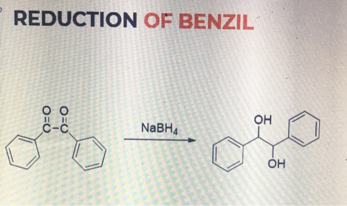 Solved REDUCTION OF BENZIL оо с-с ОН NaBH4 он | Chegg.com