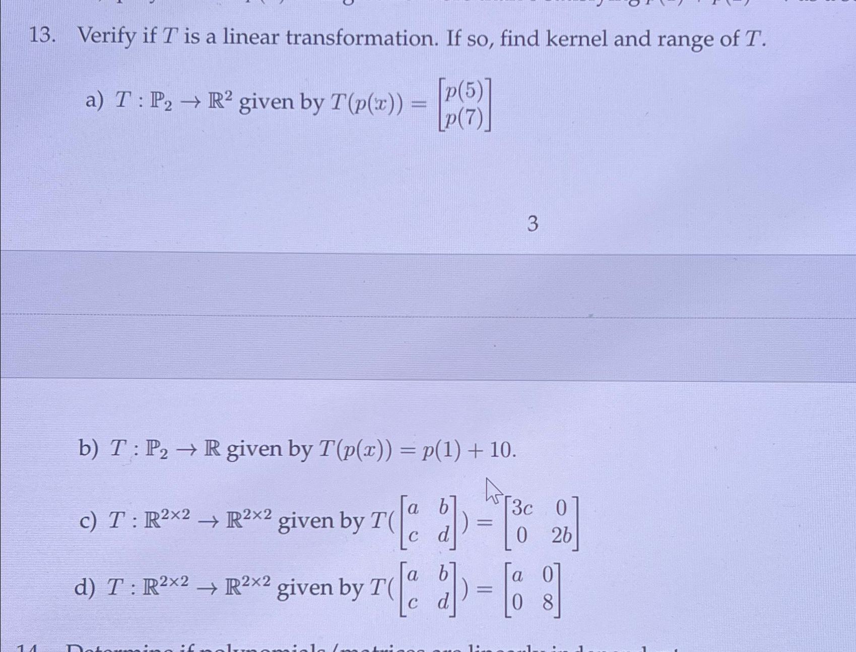 Solved Verify if T ﻿is a linear transformation. If so, ﻿find | Chegg.com