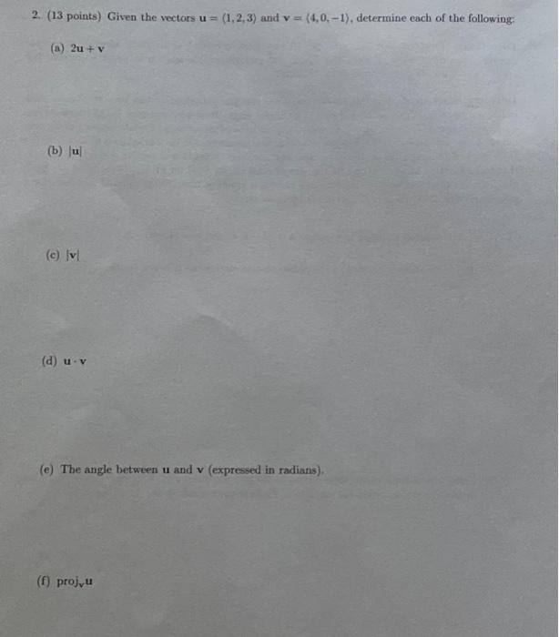 Solved 2. (13 points) Given the vectors u=(1,2,3) and | Chegg.com