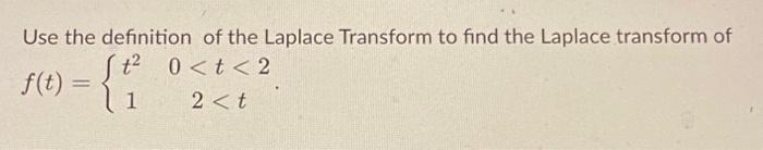 Solved Use the definition of the Laplace Transform to find | Chegg.com