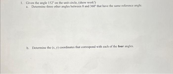 Solved 1. Given the angle 152∘ on the unit circle, (show | Chegg.com