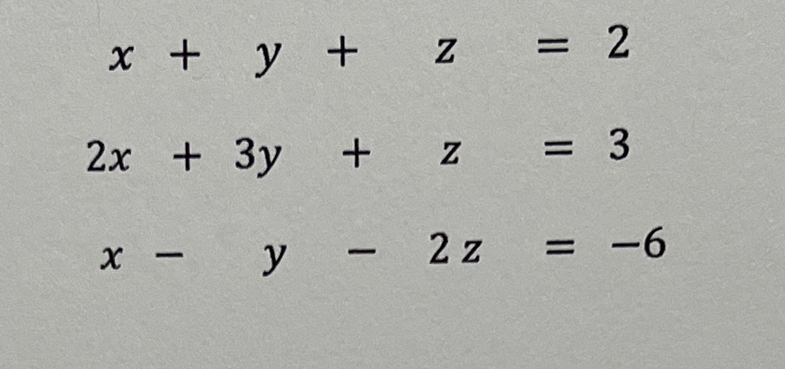 Solved Use gauss jordan eliminationx+y+z=22x+3y+z=3x-y-2z=-6 | Chegg.com