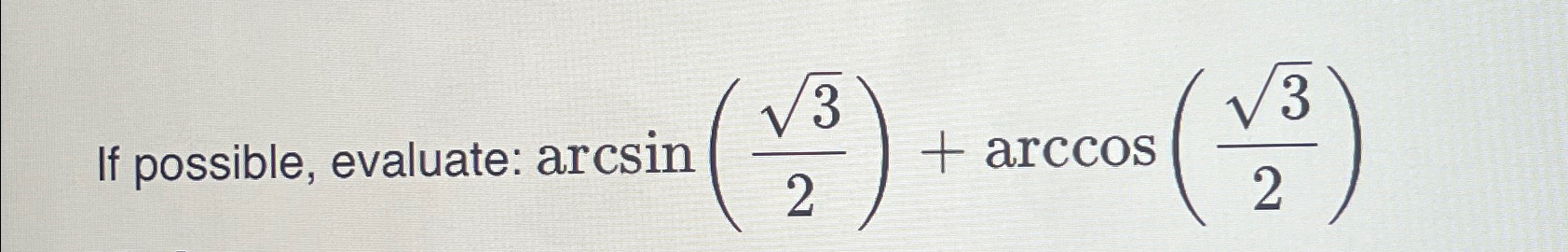 Solved If possible, evaluate: arcsin(322)+arccos(322) | Chegg.com