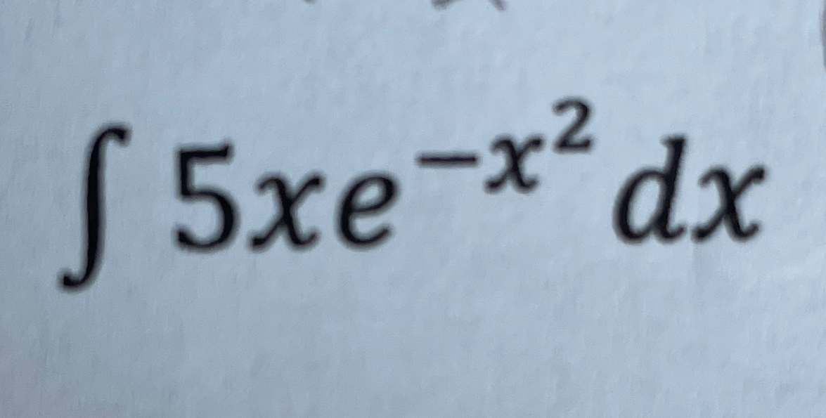 Solved ∫﻿﻿5xe-x2dxFind each indefinite integral using an | Chegg.com