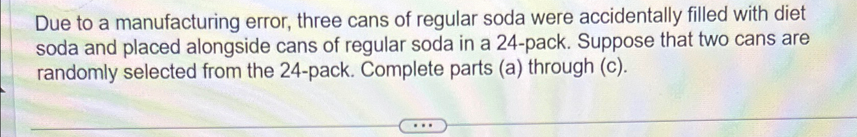 Solved Due to a manufacturing error, three cans of regular | Chegg.com