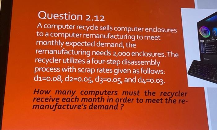 Question 2.12 A computer recycle sells computer | Chegg.com