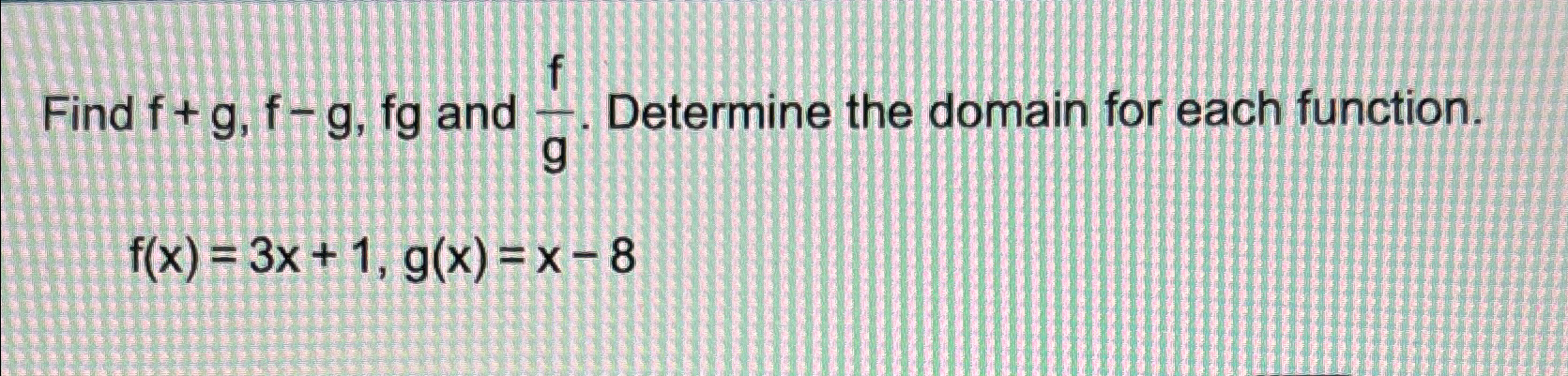 Solved Find f+g,f-g,fg ﻿and fg. ﻿Determine the domain for | Chegg.com