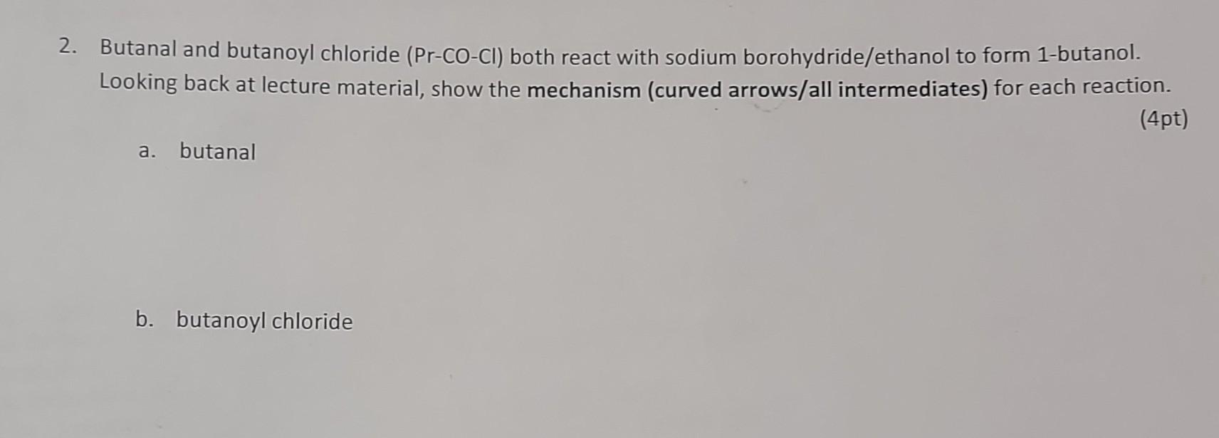 Solved 2. Butanal and butanoyl chloride (Pr-CO-Cl) both | Chegg.com
