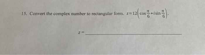 Solved 15. Convert the complex number to rectangular form. | Chegg.com