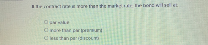 Solved If the contract rate is more than the market rate, | Chegg.com
