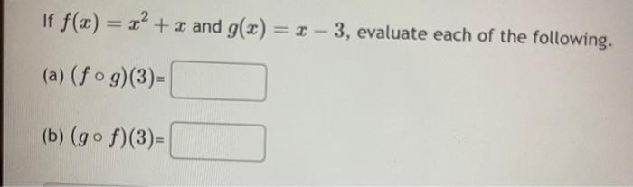Solved If f(x)=x2+x and g(x)=x−3, evaluate each of the | Chegg.com