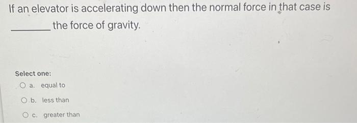 Solved If an elevator is accelerating down then the normal | Chegg.com