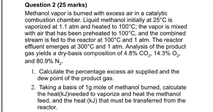 Solved Question 2 (25 marks) Methanol vapor is burned with | Chegg.com