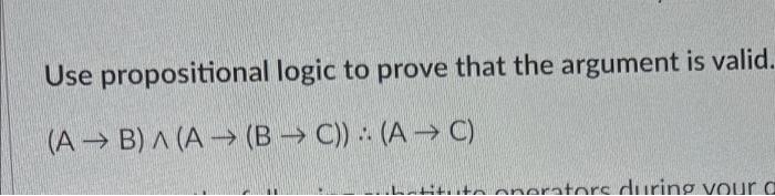 Solved Use propositional logic to prove that the argument is | Chegg.com