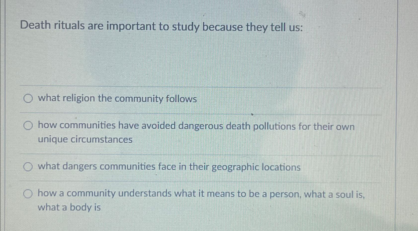 Solved Death rituals are important to study because they | Chegg.com
