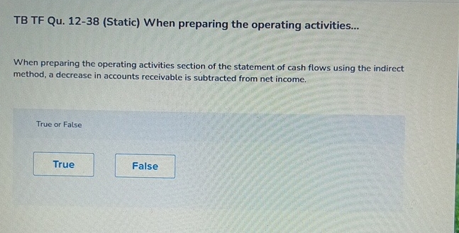 Solved TB TF Qu. 12-38 (Static) ﻿When preparing the | Chegg.com