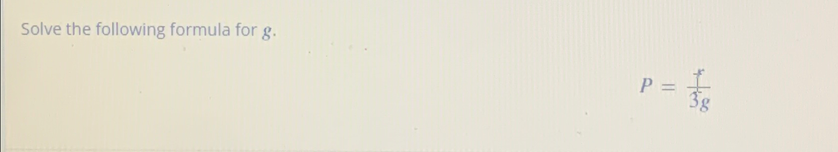 Solved Solve the following formula for g.P=13g | Chegg.com