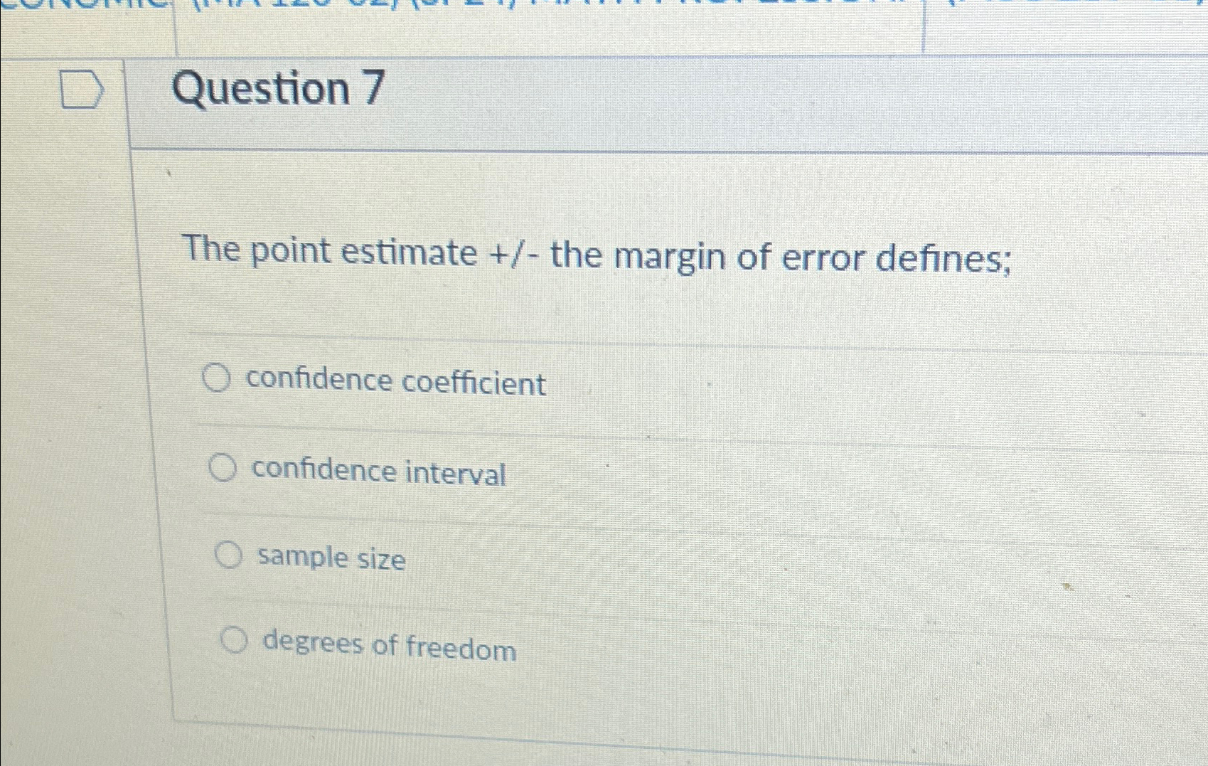 Solved Question 7The point estimate +/- ﻿the margin of error | Chegg.com