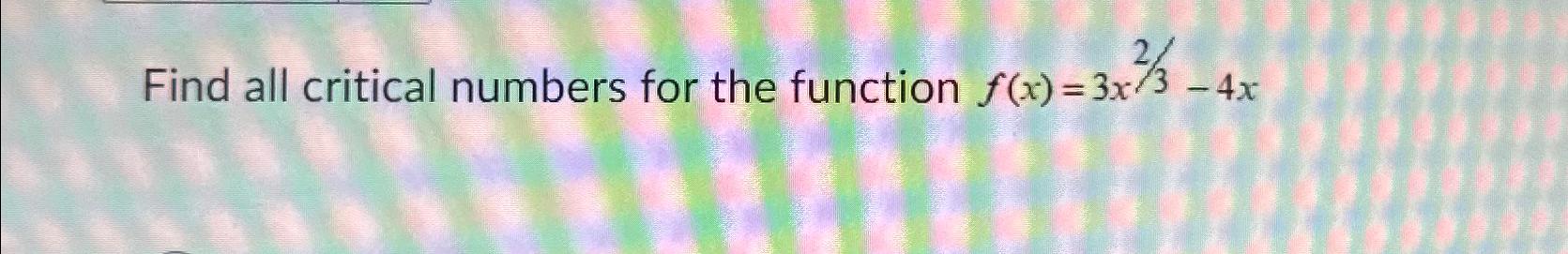 Solved Find all critical numbers for the function | Chegg.com