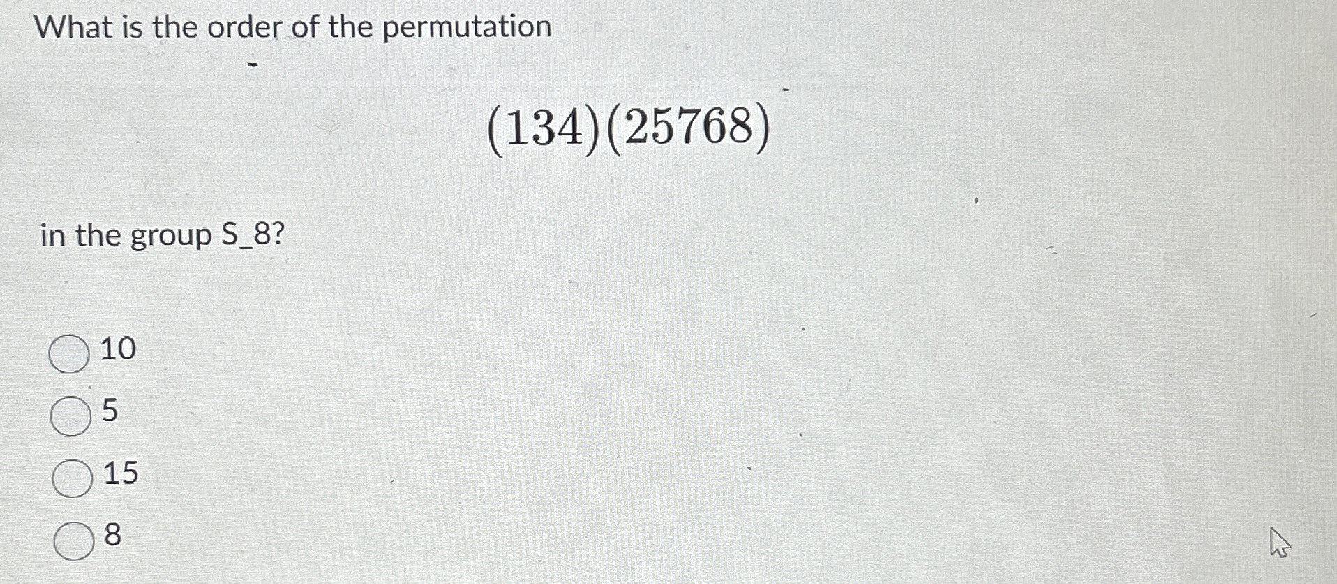 Solved What is the order of the permutation(134)(25768)in | Chegg.com