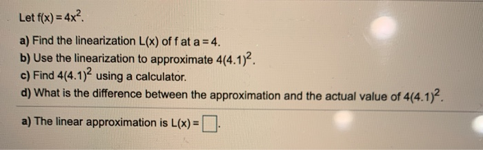 Solved Let f(x) = 4x? a) Find the linearization L(x) off at | Chegg.com