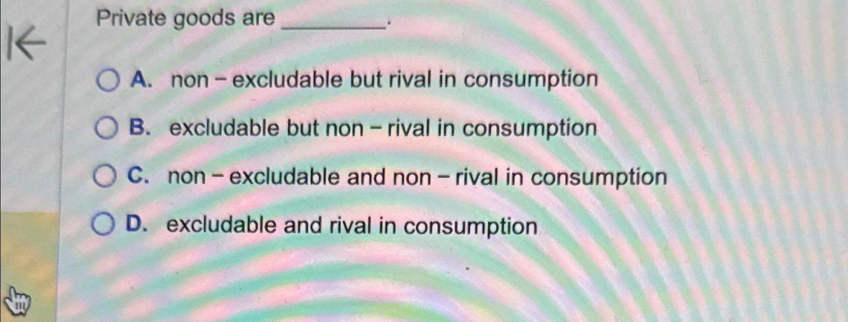 Solved Private goods areA. ﻿non - ﻿excludable but rival in | Chegg.com